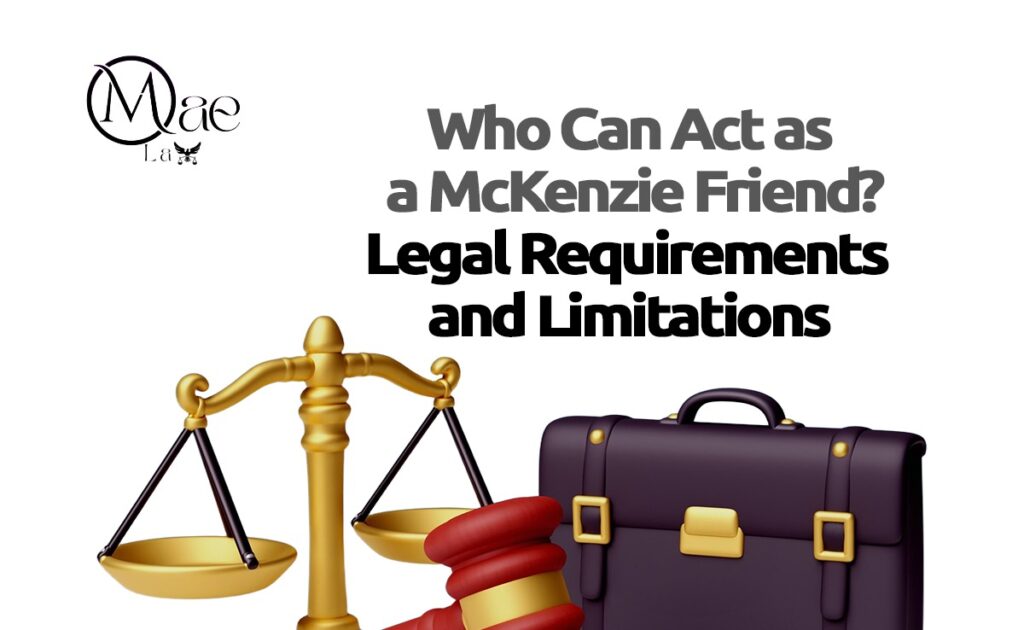 Who Can Act as a McKenzie Friend? Legal Requirements and Limitations ...